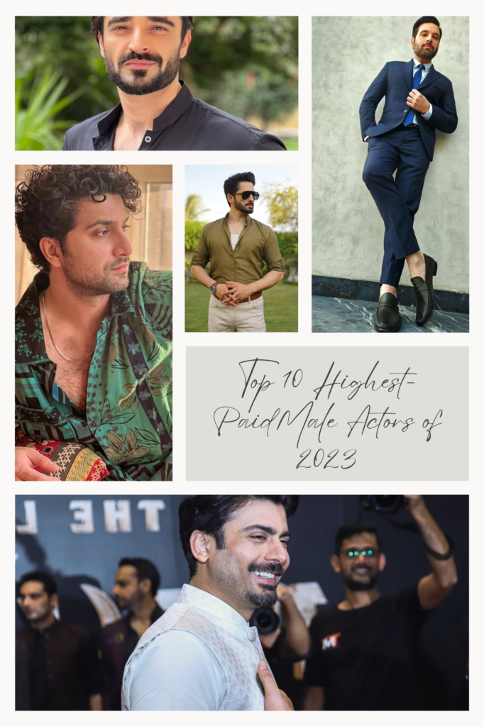 Pakistan's Top 10 Highest-Paid Male Actors of 2023 - PakistaniBuzz